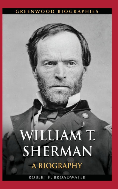 William T. Sherman: A Biography by Robert P. Broadwater, Hardcover ...