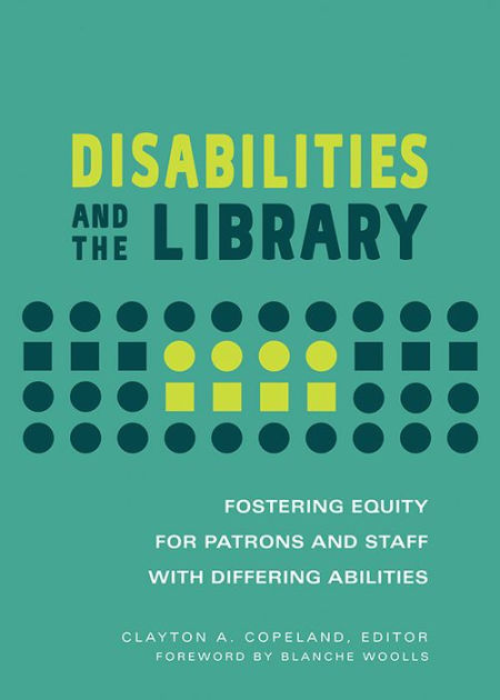 Disabilities and the Library: Fostering Equity for Patrons and Staff ...