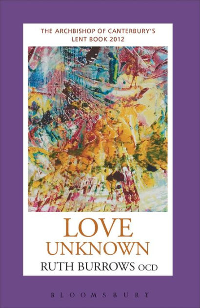 Love Unknown: The Archbishop of Canterbury's Lent Book 2012 by Ruth ...
