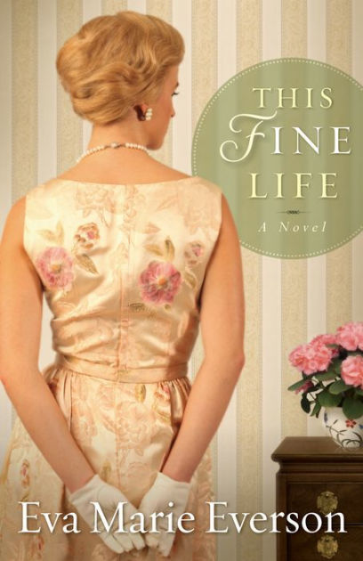 This Fine Life: A Novel by Eva Marie Everson | eBook | Barnes & Noble®