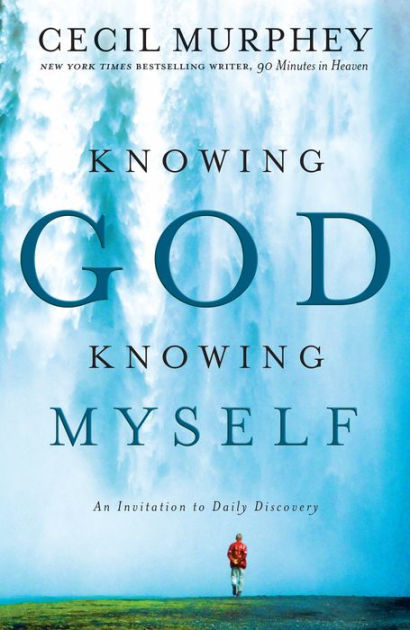 Knowing God, Knowing Myself: An Invitation to Daily Discovery by Cecil ...