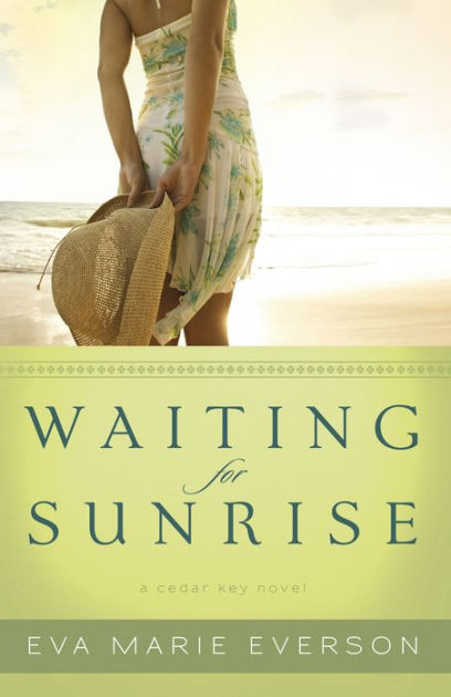 Waiting for Sunrise (Cedar Key Series #2) by Eva Marie Everson ...