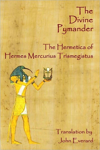 The Divine Pymander: The Hermetica Of Hermes Mercurius Trismegistus by ...