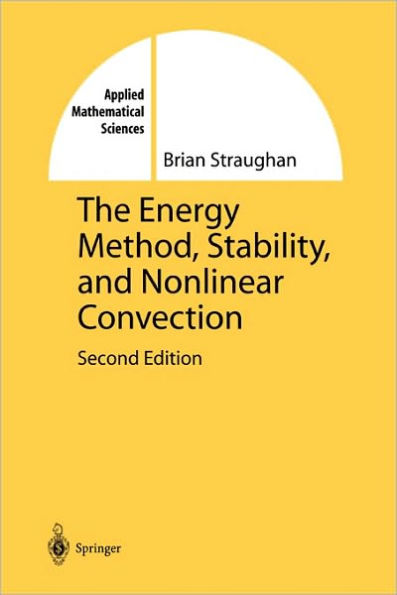 The Energy Method, Stability, and Nonlinear Convection / Edition 2 by ...
