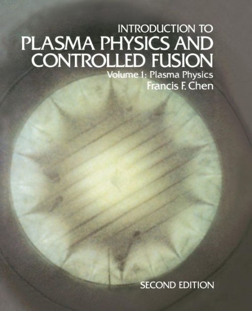 Introduction to Plasma Physics and Controlled Fusion: Volume 1: Plasma ...