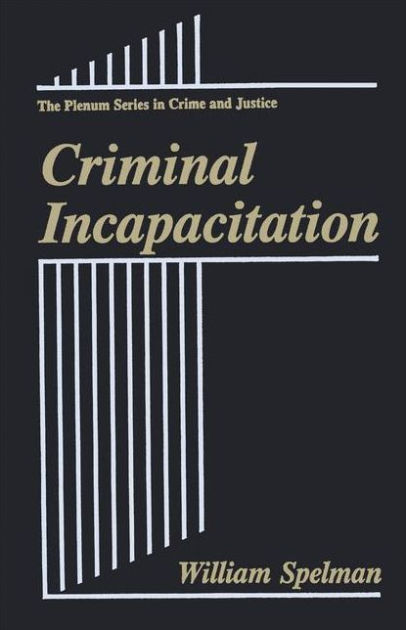 Criminal Incapacitation by William Spelman, Paperback | Barnes & Noble®