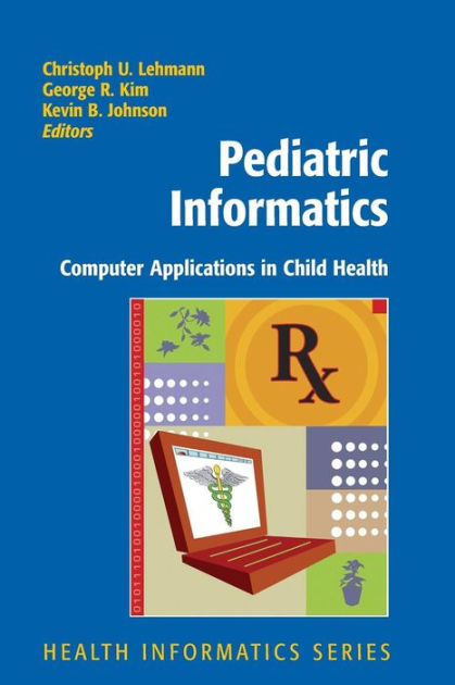 Pediatric Informatics: Computer Applications in Child Health / Edition ...