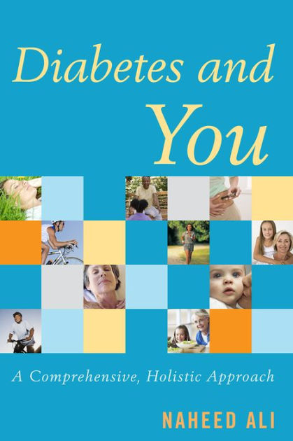 Diabetes and You: A Comprehensive, Holistic Approach by Naheed Ali ...