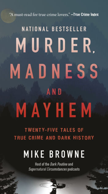 Murder, Madness & Mayhem: Twenty-Five Tales of True Crime and Dark ...