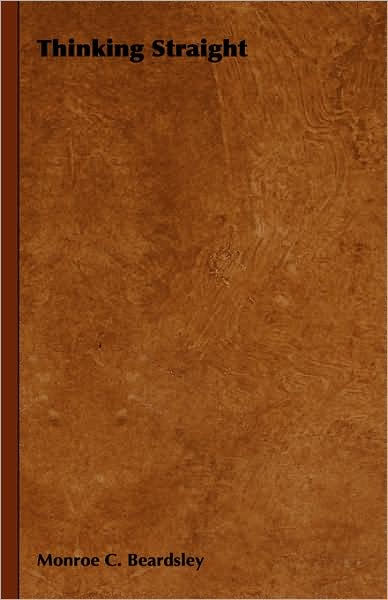 Thinking Straight by Monroe C. Beardsley, Paperback | Barnes & Noble®