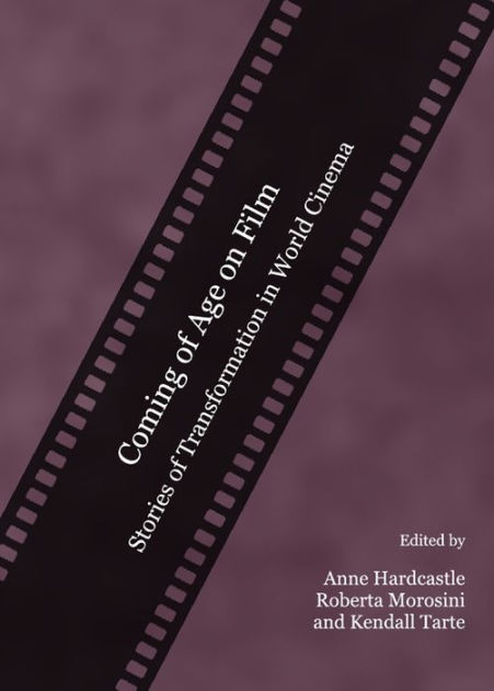 Coming of Age on Film: Stories of Transformation in World Cinema by ...