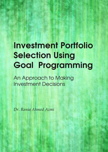Investment Portfolio Selection Using Goal Programming: An Approach to ...