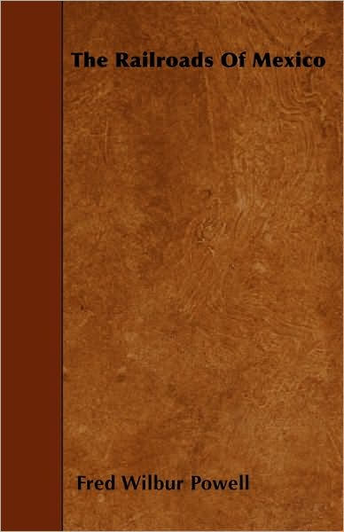 The Railroads of Mexico by Fred Wilbur Powell, Paperback | Barnes & Noble®