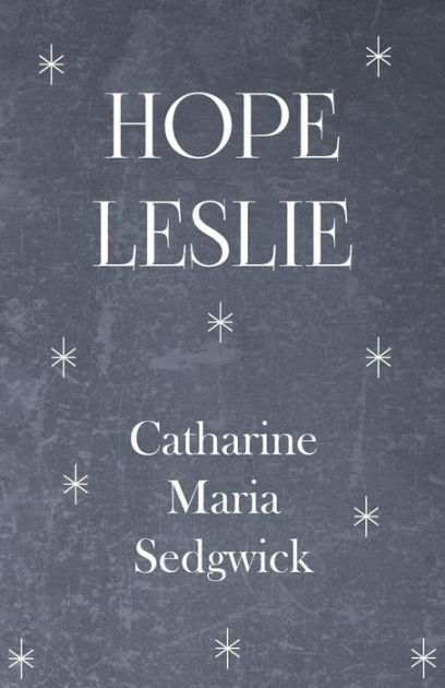 Hope Leslie by Catharine Maria Sedgwick, Paperback | Barnes & Noble®