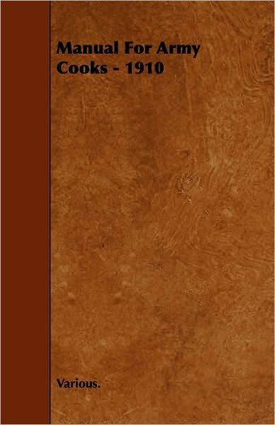 Manual for Army Cooks - 1910 by Various, Paperback | Barnes & Noble®