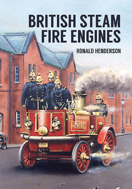 British Steam Fire Engines by Ronald Henderson, Paperback | Barnes & Noble®