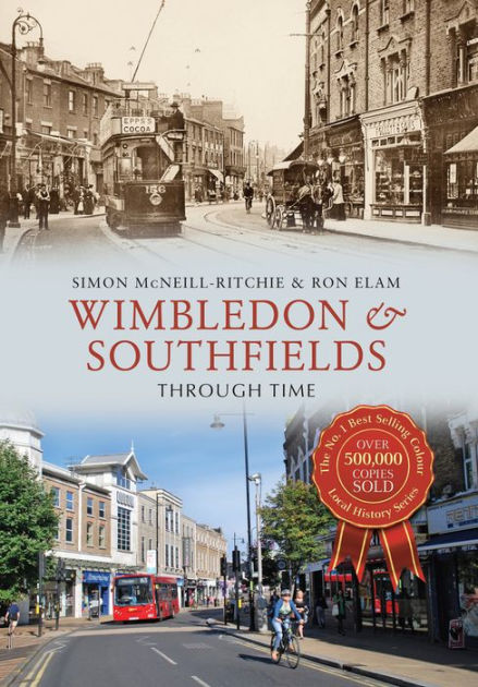 Wimbledon & Southfields Through Time by Ron Elam, Simon McNeill-Ritchie ...