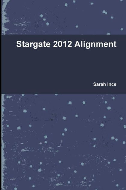 Stargate 2012 Alignment by Sarah Ince, Paperback | Barnes & Noble®