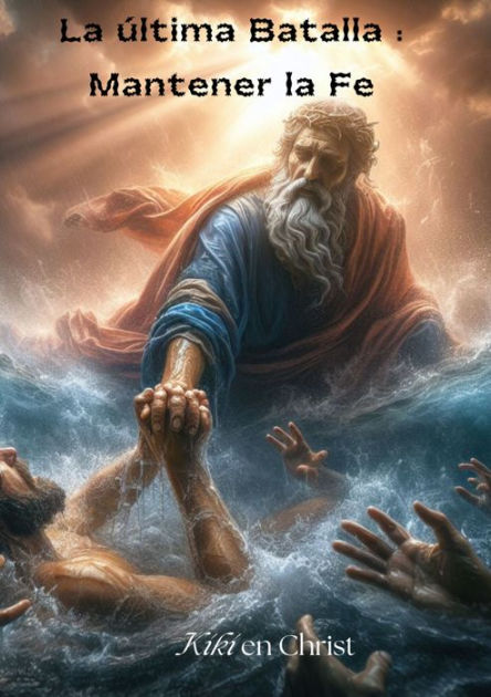 La última Batalla : Mantener la Fe by kiki en christ | eBook | Barnes ...