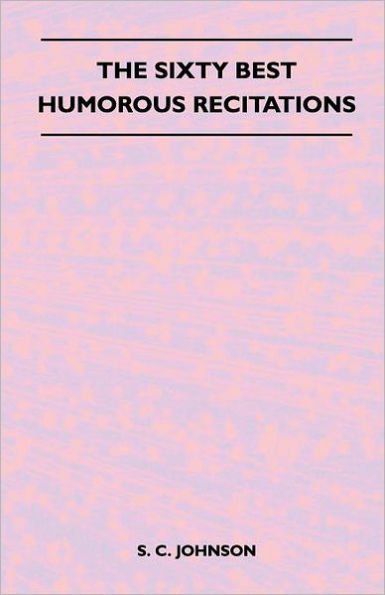 The Sixty Best Humorous Recitations by S. C. Johnson, Paperback ...