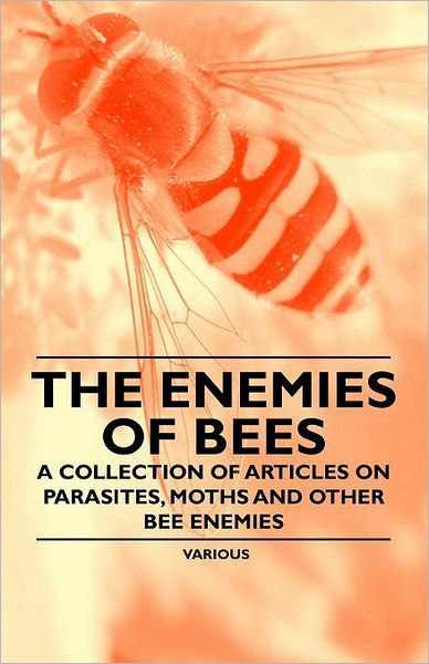 The Enemies of Bees - A Collection of Articles on Parasites, Moths and ...