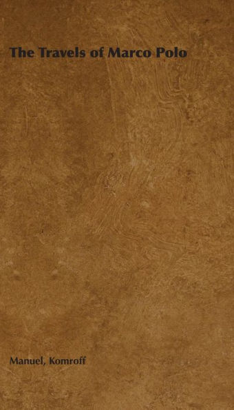 The Travels of Marco Polo by Manuel Komroff | eBook | Barnes & Noble®