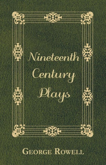 Nineteenth Century Plays by George Rowell | eBook | Barnes & Noble®
