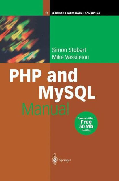 PHP and MySQL Manual: Simple, yet Powerful Web Programming by Simon ...