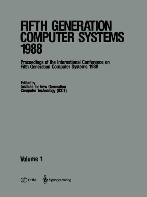 Fifth Generation Computer Systems 1988: Volume 1 Proceedings of the ...