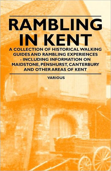 Rambling in Kent - A Collection of Historical Walking Guides and ...