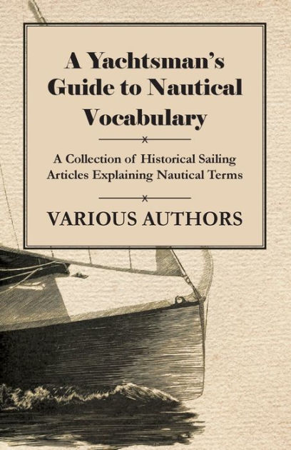 A Yachtsman's Guide to Nautical Vocabulary - A Collection of Historical ...