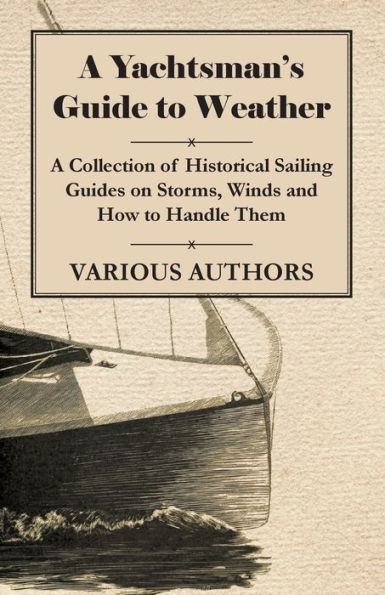 A Yachtsman's Guide to Weather - A Collection of Historical Sailing ...