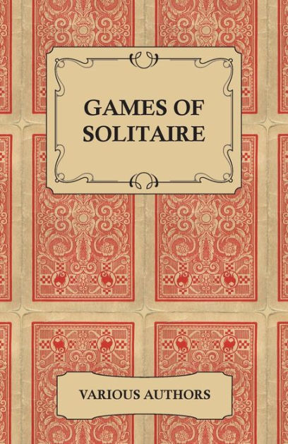 Games of Solitaire - A Collection of Historical Books on the Variations ...