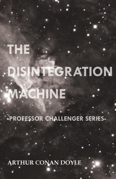 The Disintegration Machine (Professor Challenger Series) by Arthur ...