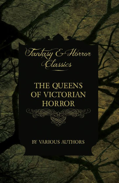 The Queens of Victorian Horror - Rare Tales of Terror from the Pens of ...