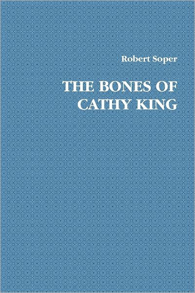 The Bones of Cathy King by Robert Soper | eBook | Barnes & Noble®