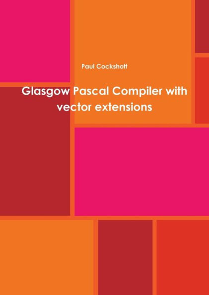 Glasgow Pascal Compiler with vector extensions by Paul Cockshott, Paperback | Barnes & Noble®