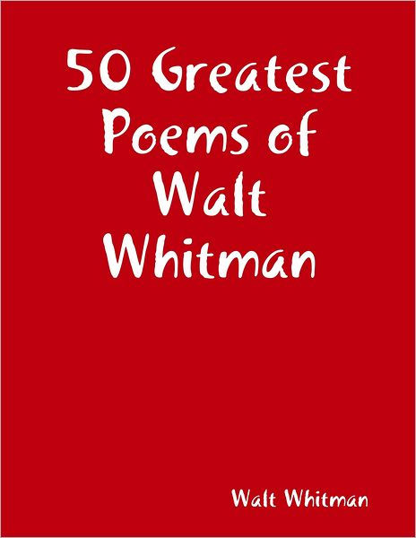 50 Greatest Poems of Walt Whitman by Walt Whitman | eBook | Barnes & Noble®