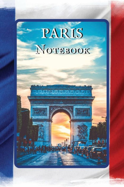 Paris Notebook Arc De Triomphe Sunrise: A Simple Lined Paris Themed ...