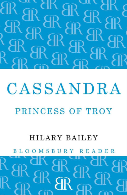 Cassandra: Princess of Troy by Hilary Bailey, Paperback | Barnes & Noble®