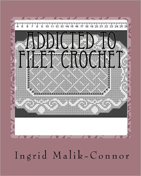 Addicted To Filet Crochet by Ingrid Malik-Connor, Paperback | Barnes ...