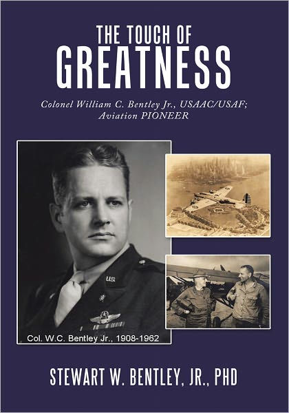 The Touch of Greatness: Colonel William C. Bentley Jr., USAAC/USAF ...