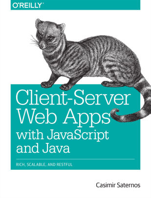 Client-Server Web Apps with JavaScript and Java by Casimir Saternos ...