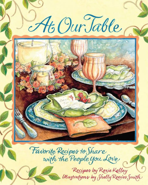 At Our Table: Favorite Recipes to Share with the People You Love by ...