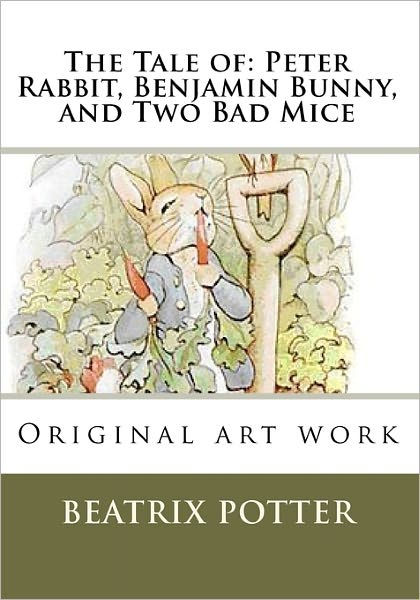 The Tale of: Peter Rabbit, Benjamin Bunny, and Two Bad Mice: Original ...