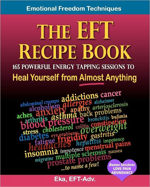 The EFT Recipe Book, Emotional Freedom Techniques, 165 Powerful Energy ...