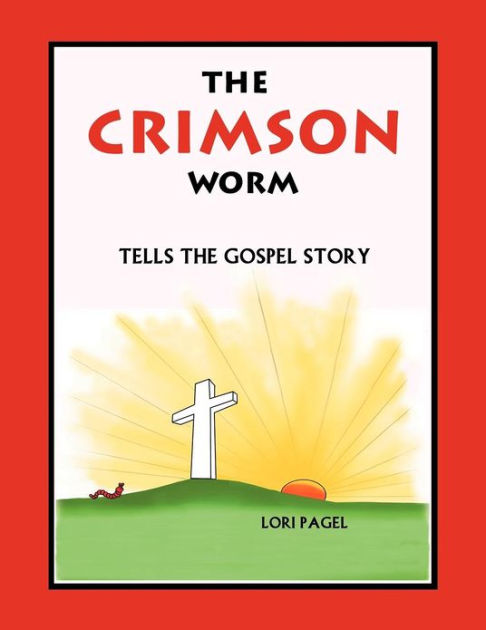 The Crimson Worm: Tells the Gospel Story by Lori Pagel, Paperback ...
