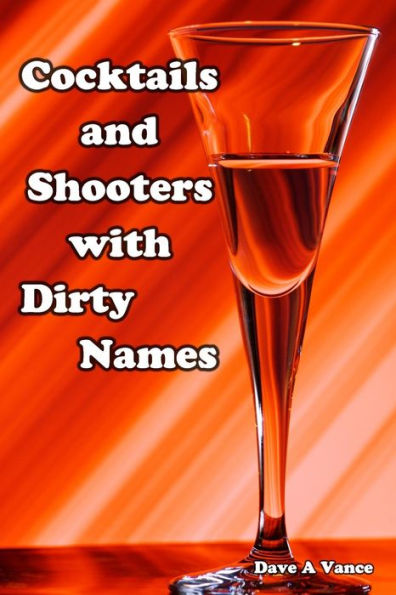 Cocktails and Shooters with Dirty Names by Dave A Vance, Paperback ...