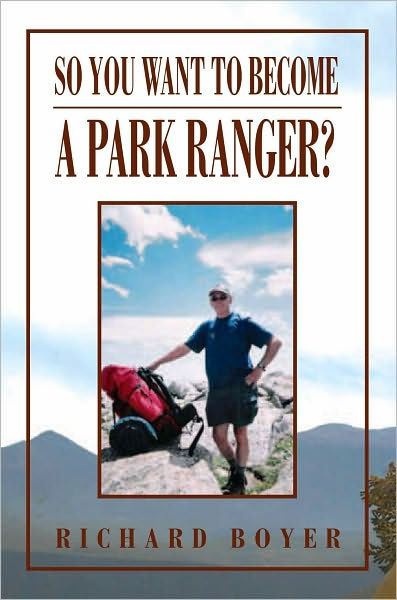 So You Want To Become a Park Ranger?: National Park Service Seasonal ...