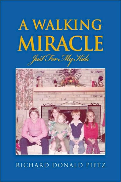 A Walking Miracle: Just For My Kids by Richard Donald Pietz | eBook | Barnes & Noble®